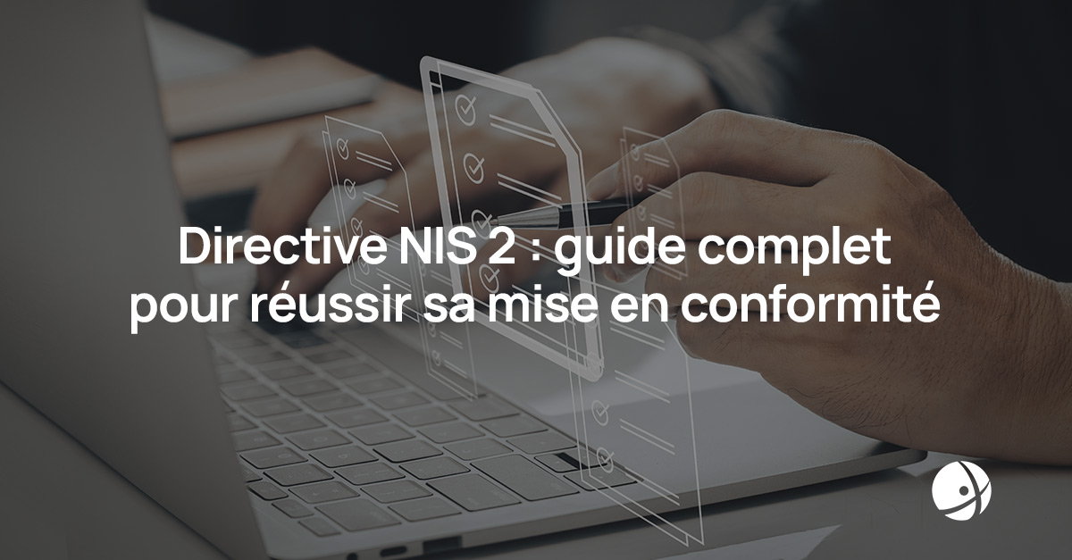 Directive NIS 2 : guide complet pour réussir sa mise en conformité