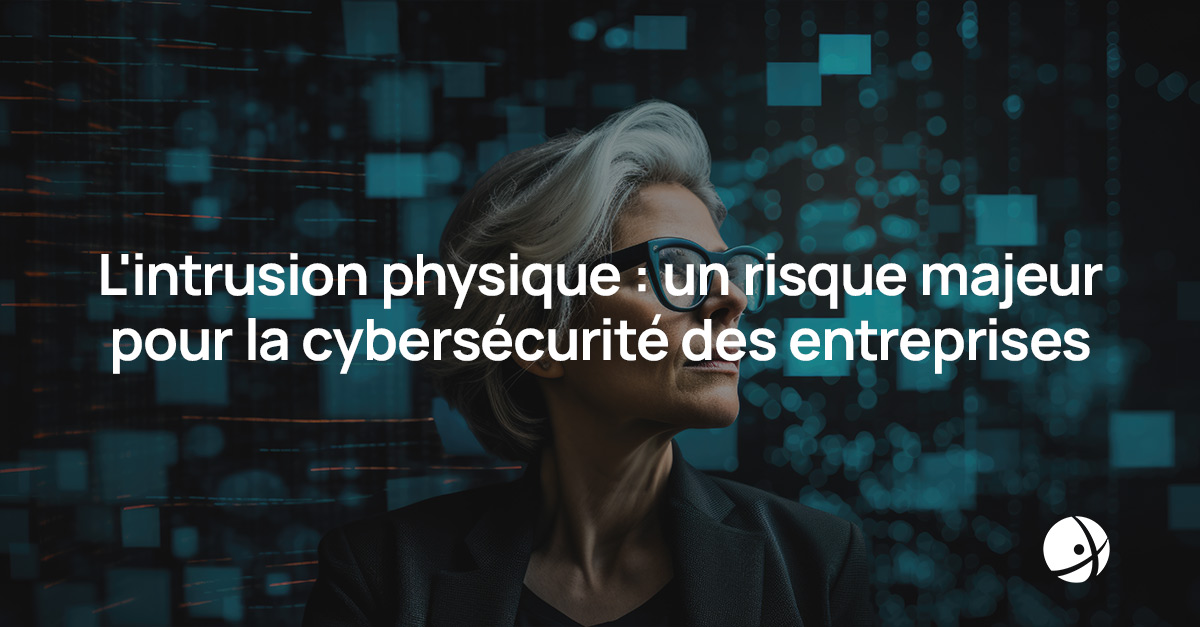 L’intrusion physique : un risque pour la cybersécurité | SYNETIS
